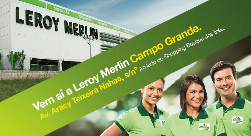 Leroy Merlin mantém expansão e no dia 20 de outubro abre sua primeira ...